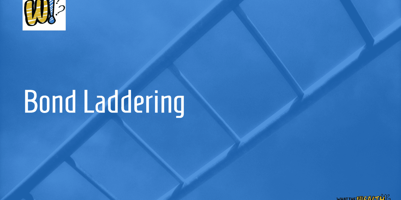 Ep #66: Bond Laddering | What The Wealth
